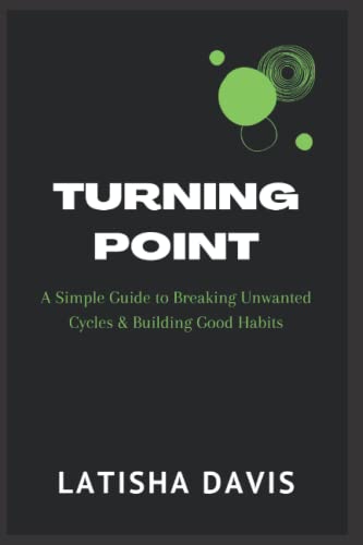 TURNING POINT: A SIMPLE GUIDE TO BREAKING UNWANTED CYCLES & BUILDING ...
