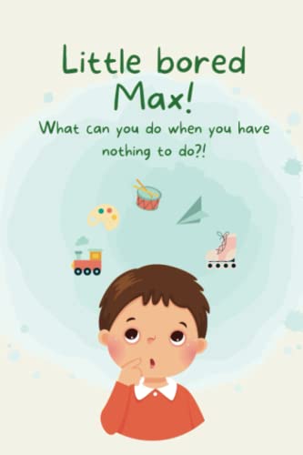 LITTLE BORED MAX: What can you do when you have nothing to do?! by ...