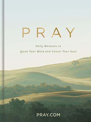 Pray: Daily Moments to Quiet Your Mind and Center Your Soul - Prayer ...