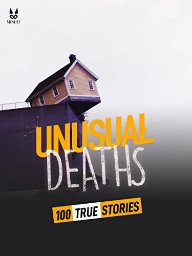 100 TRUE STORIES OF UNUSUAL DEATHS by John Mac | Goodreads