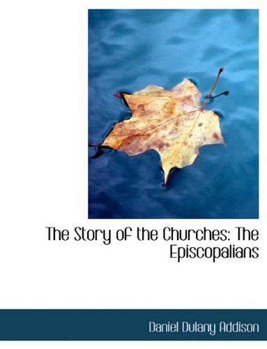 The Story of the Churches: The Episcopalians by Daniel Dulany Addison ...