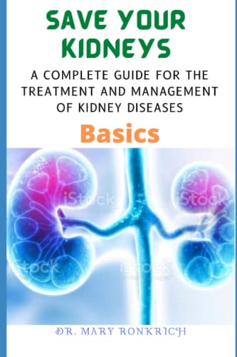 Save Your Kidneys: A Complete Guide for the Treatment and Management of ...
