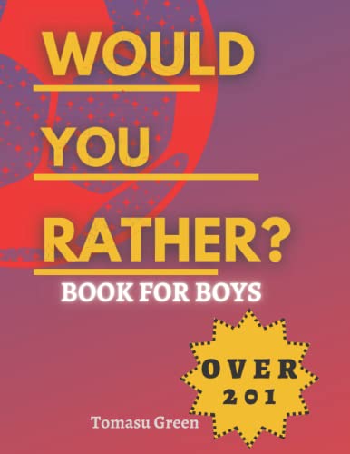 Would You Rather Book For Boys: Over 201 Questions, Book For Teen Age 9 ...