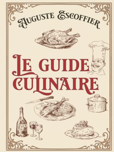 Le guide culinaire Edition intégrale et originale 1903: Edition ...
