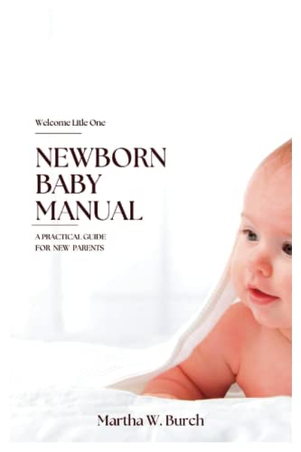 NEWBORN BABY MANUAL: A Practical Guide for New Parents:What you need to ...
