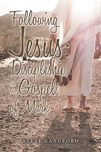 Following Jesus: Discipleship in the Gospel of Mark by Steve Langford ...