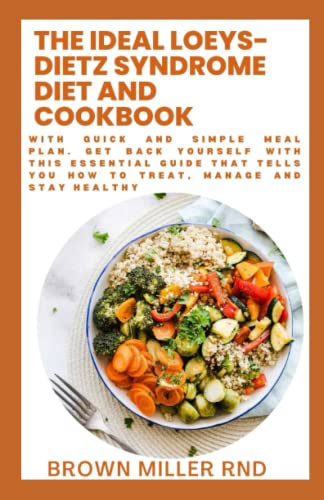The Ideal Loeys-Dietz Syndrome Diet And Cookbook: With Quick and Simple ...