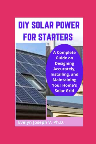 DIY SOLAR POWER FOR STARTERS: A Complete Guide On Designing Accurately ...