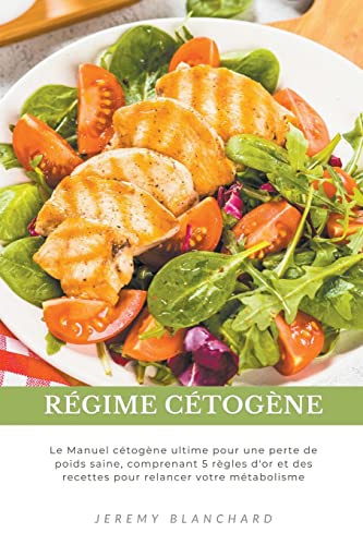 Régime cétogène: Le Manuel cétogène ultime pour une perte de poids saine, comprenant 5 règles d ...