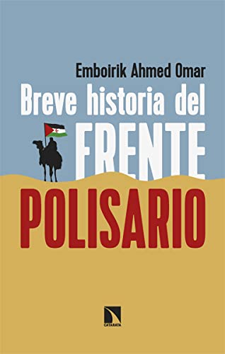 Breve historia del Frente Polisario: Cincuenta años de resistencia by Emboirik Ahmed Omar ...