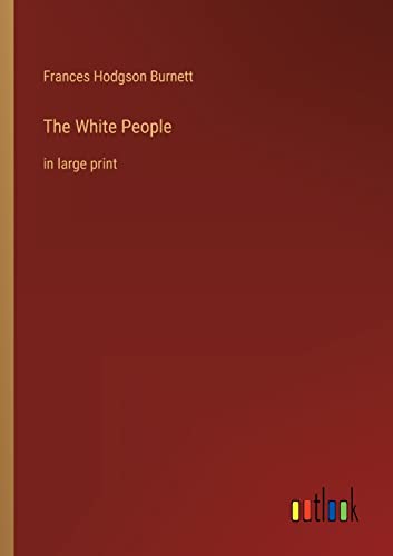 The White People: in large print by Frances Hodgson Burnett | Goodreads