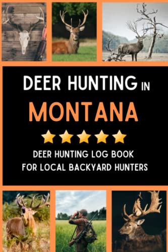 Deer Hunting In Montana: Deer Hunting Log Book for Local Backyard ...