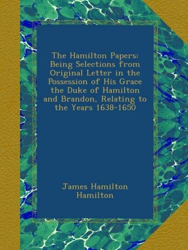 The Hamilton Papers: Being Selections from Original Letter in the ...