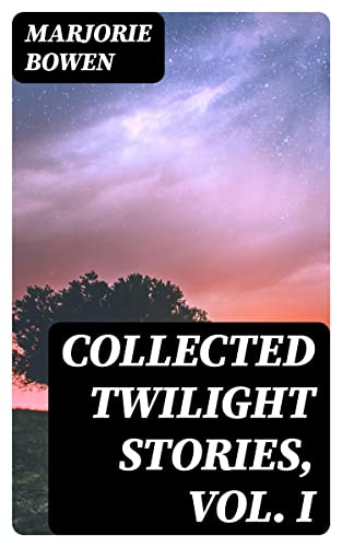 Collected Twilight Stories, Vol. I by Marjorie Bowen | Goodreads