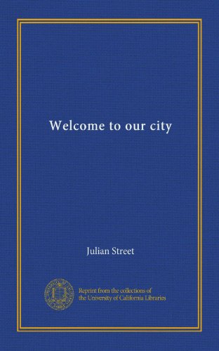 Welcome to our city by Julian Street | Goodreads