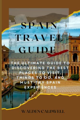 Spain Travel Guide 2023: The Ultimate Guide to Discovering the Best ...