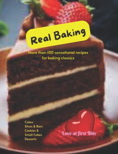 Real Baking: A Step By Step Guide Book to Bake Delicious Cakes, Slices ...