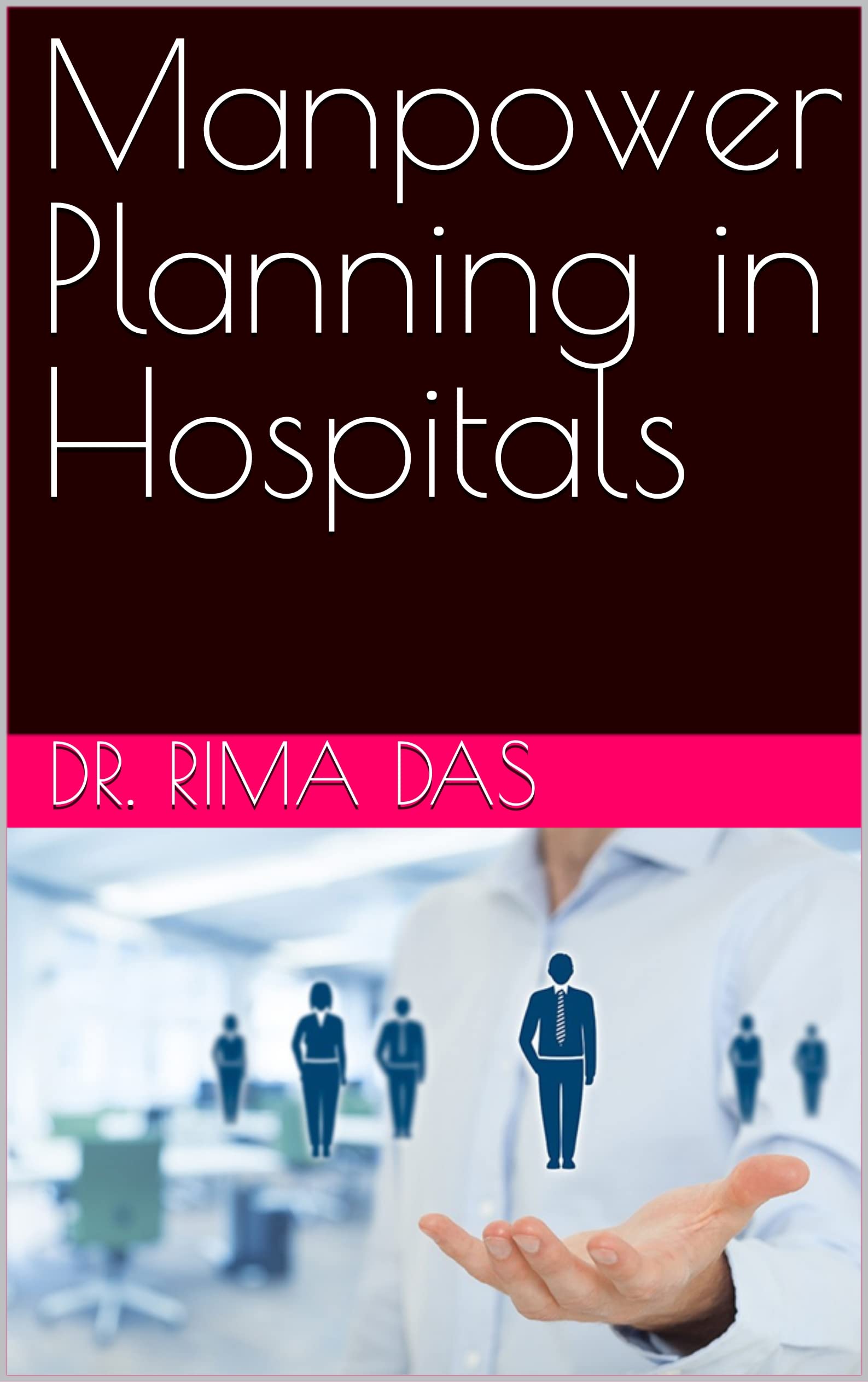 Manpower Planning in Hospitals by Dr. Rima Das | Goodreads
