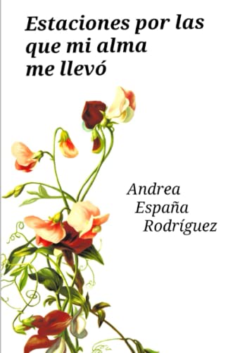 Estaciones por las que mi alma me llevó by Andrea España Rodríguez ...