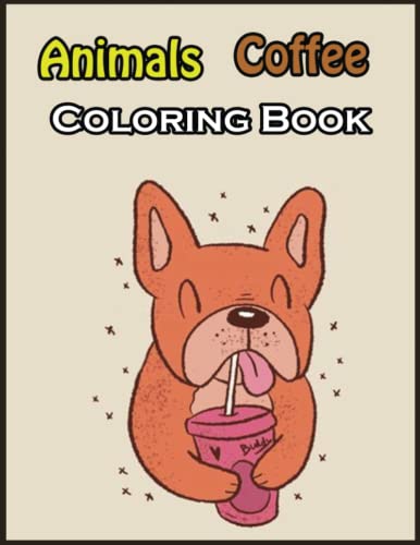 Coffee Animals: Coloring book A Fun Coloring Gift Book for Coffee ...