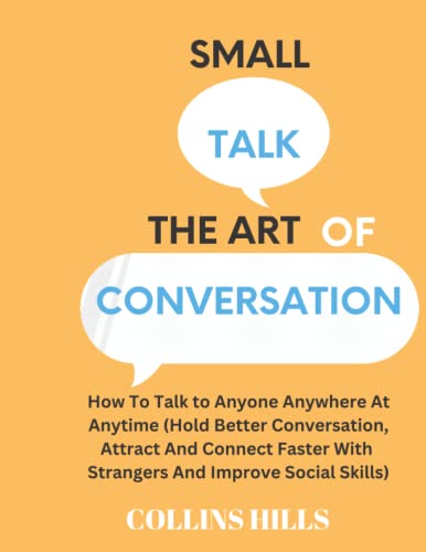 Small Talk, The Art of conversation: How To Talk to Anyone Anywhere At ...