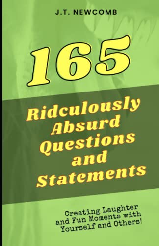 Ridiculously Absurd Questions and Statements: Creating Laughter and Fun ...