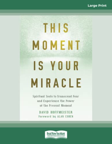 This Moment Is Your Miracle: Spiritual Tools to Transcend Fear and ...