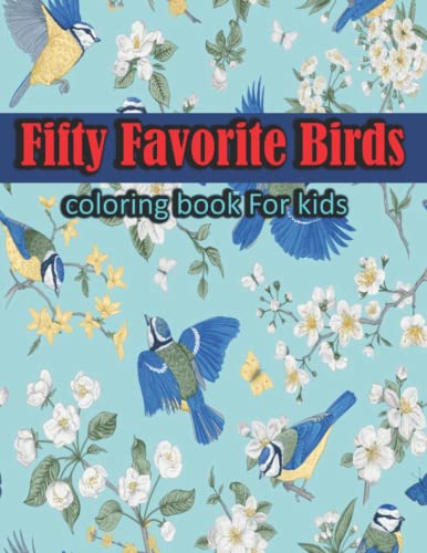 Fifty Favorite Birds coloring book For Kids: Fifty Favorite Birds ...