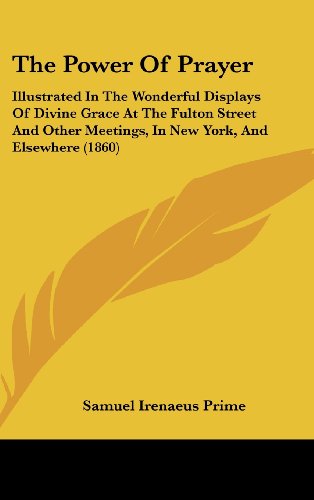 The Power of Prayer: Illustrated in the Wonderful Displays of Divine ...