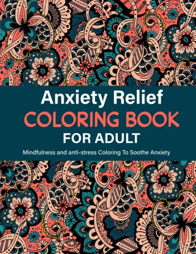 Anxiety Relief Adult Coloring Book: Over 107 Pages of Mindfulness and ...