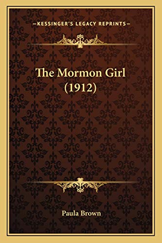 The Mormon Girl (1912) by Paula Brown | Goodreads