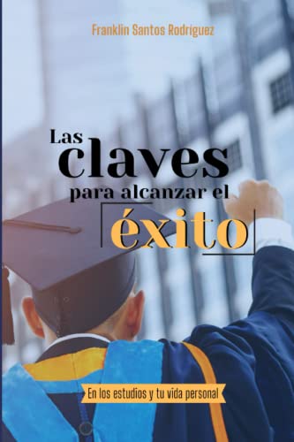 Las Claves Para Alcanzar el Exito: En Los Estudios y En Tu Vida ...