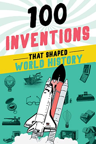 100 Inventions That Shaped World History (100 Series) by Bill Yenne ...