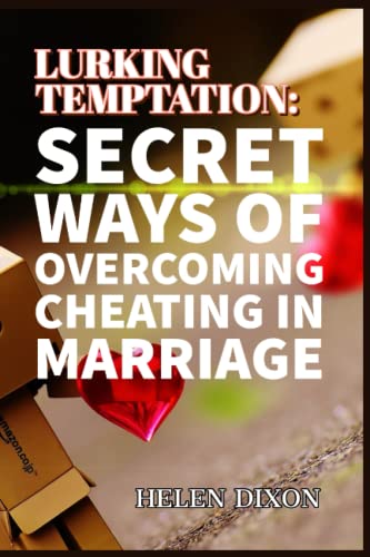 LURKING TEMPTATION: SECRET WAYS OF OVERCOMING CHEATING IN MARRIAGE by ...