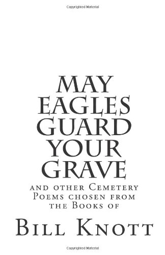 May Eagles Guard Your Grave: and other Cemetery Poems chosen from the ...