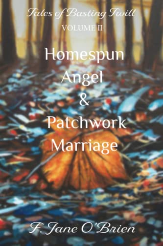Homespun Angel & Patchwork Marriage: Tales of Basting Twill - Volume ...
