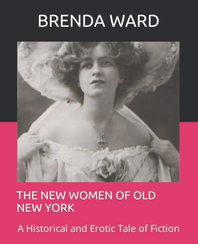 THE NEW WOMEN OF OLD NEW YORK: A Historical and Erotic Tale of Fiction ...