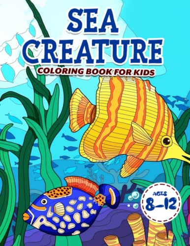 Sea Creature Coloring Book For Kids Ages 8-12: Discover the Wonders of ...