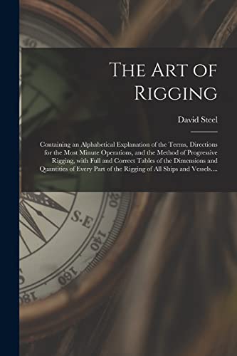 The Art of Rigging: Containing an Alphabetical Explanation of the Terms ...