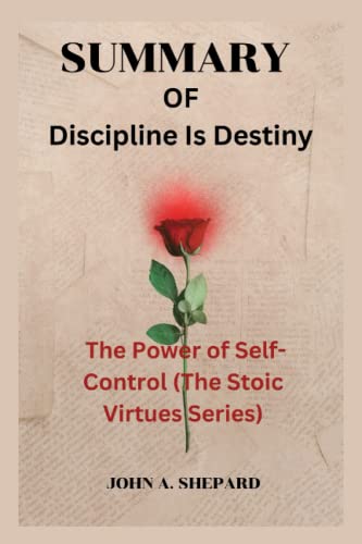 Summary of Discipline is Destiny: The Power of Self-Control by John A ...