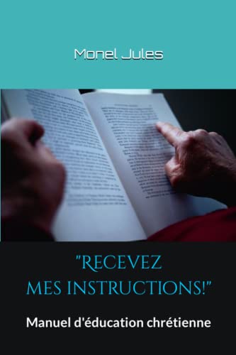 "Recevez mes instructions!": Manuel d'éducation chrétienne by Monel ...