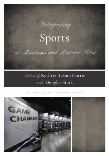 Interpreting Sports at Museums and Historic Sites by Kathryn Leann ...