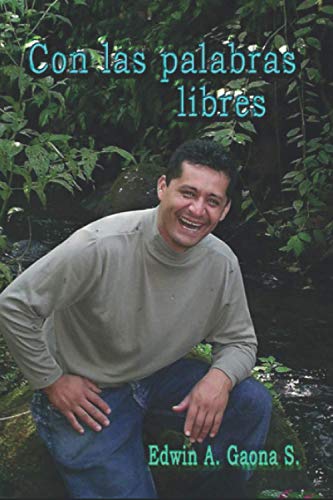 Con las palabras libres by Edwin Antonio Gaona Salinas | Goodreads