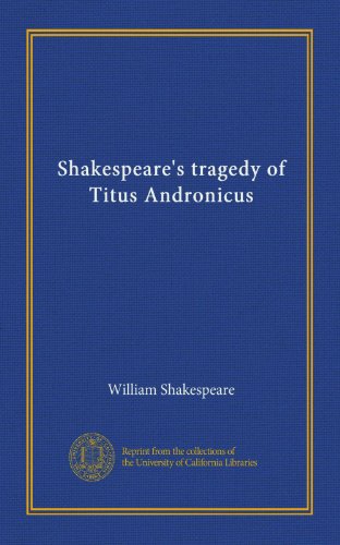 Shakespeare's tragedy of Titus Andronicus by William Shakespeare ...