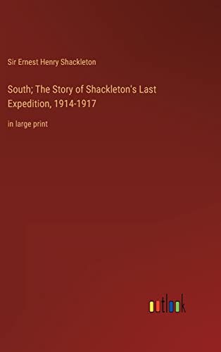 South; The Story of Shackleton's Last Expedition, 1914-1917: in large ...