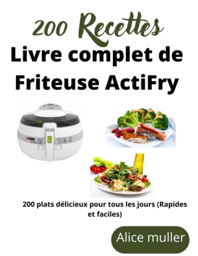 Livre complet des recettes de Friteuse ActiFry: 200 Plats délicieux ...