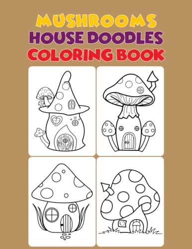 Mushrooms House Doodles Coloring Book: Fantasy Fairy Tale Homes Easy ...