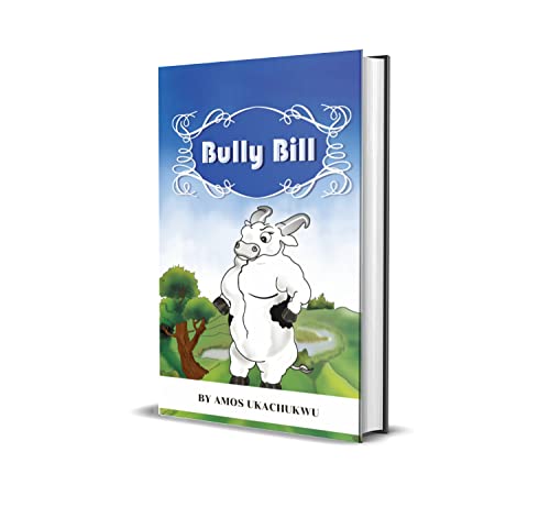 BULLY BILL ( STORY BOOK FOR KIDS) by Amos Ukachukwu | Goodreads