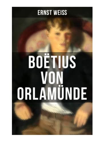 Boëtius von Orlamünde: Entwicklungsroman by Ernst Weiss | Goodreads