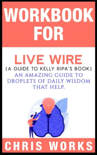 Workbook for Live Wire (A Guide to Kelly Ripa's Book): An Amazing Guide ...